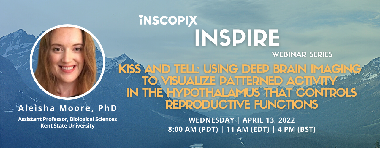 Inscopix INSPIRE VIEW Webinar_Aleisha Moore-Kiss and Tell: Using Deep ...
