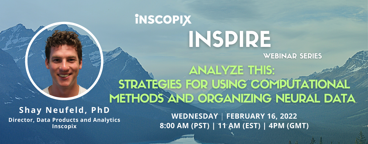 Inscopix INSPIRE VIEW Webinar_Shay Neufeld_Analyze This: Strategies For ...
